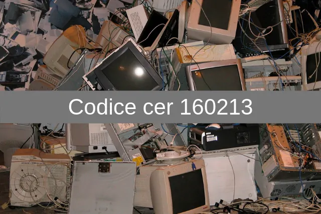 Codice cer 160213 | Cosa significa?